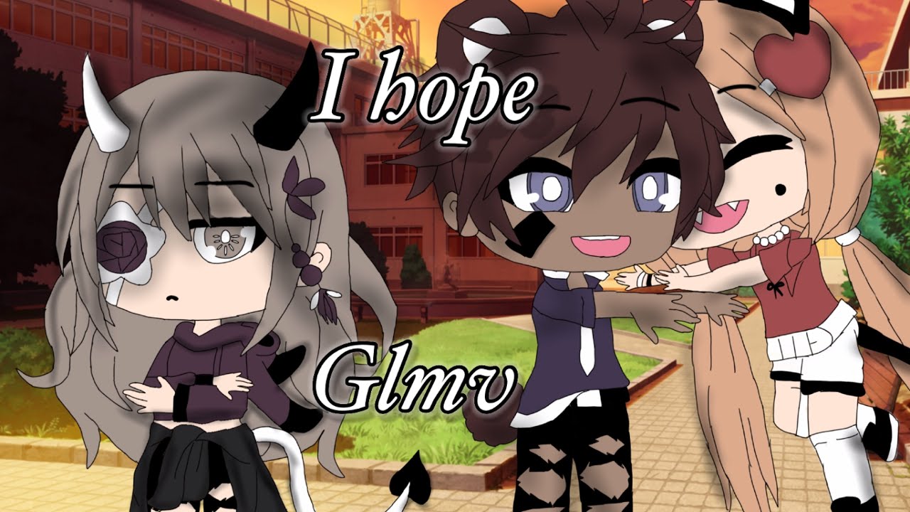 I hope// Glmv (Story in desc) - YouTube