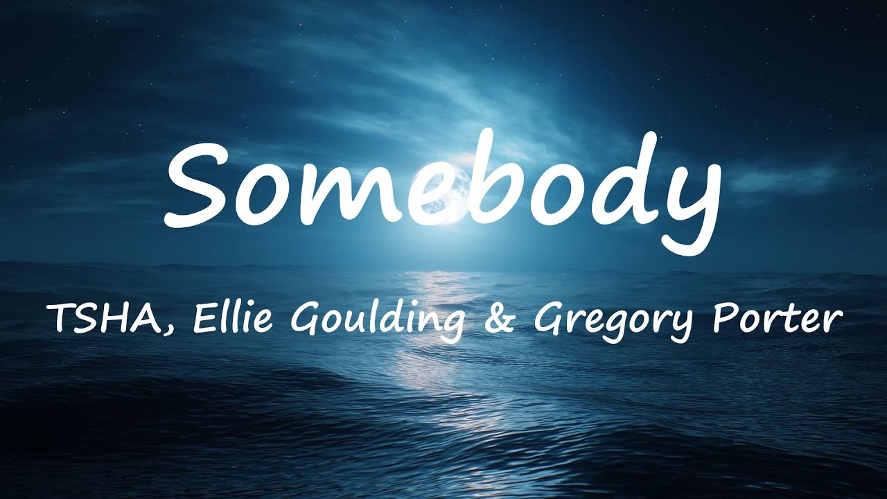 TSHA, Ellie Goulding & Gregory Porter - Somebody (Lyrics Video) - YouTube