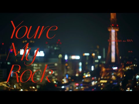 Ryou.kkkn aka RKN - 「You’re My Rock」feat.ZELE【Official Video】