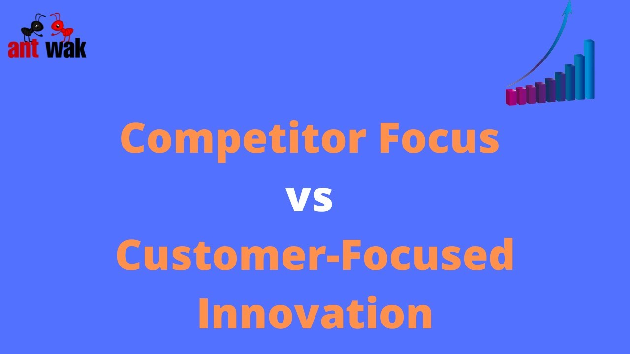 Competitor Focus vs Customer-Focused Innovation | Focus on Your ...