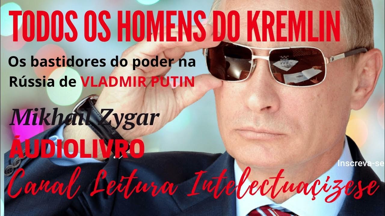 Todos Os Homens do Kremlin: Vladimir Putin -Mikhail Zygar Parte 1- #audiobook - YouTube