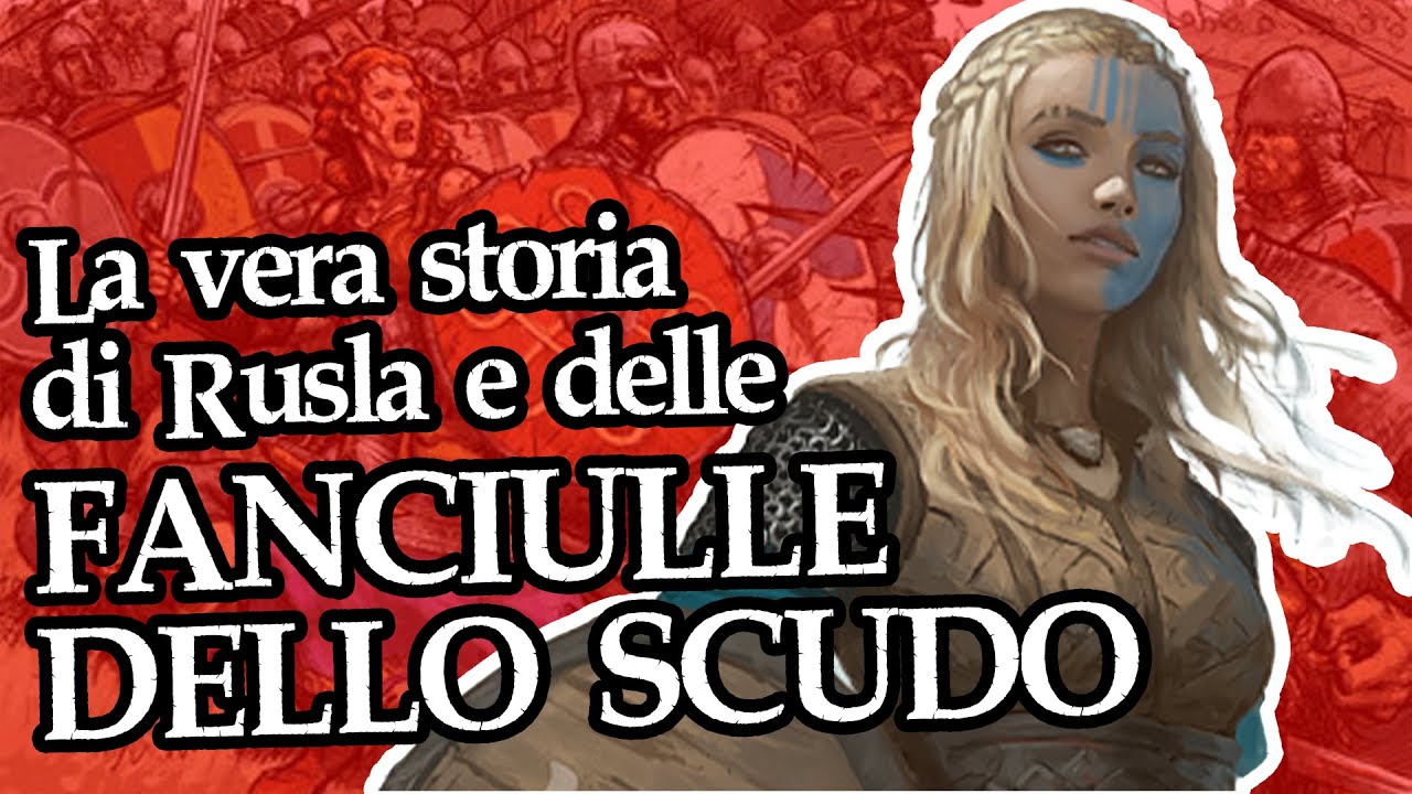 La Vera Storia di Rusla e delle FANCIULLE DELLO SCUDO - YouTube