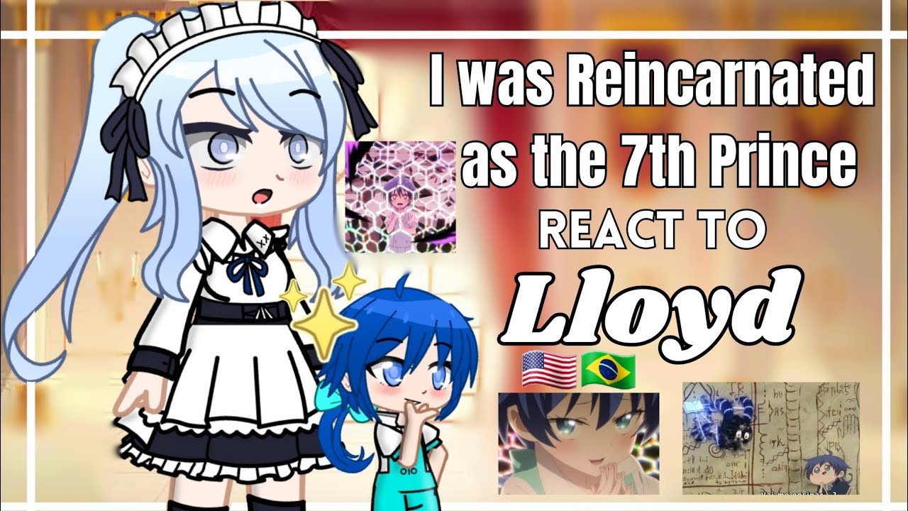 °I was Reincarnated as the 7th Prince React to [Lloyd]° Gacha Club Part ...