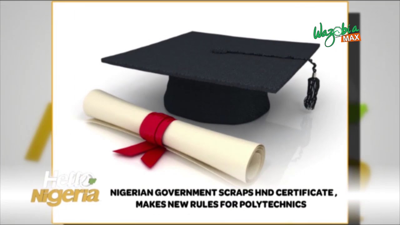 Nigeria Government Scraps HND Certificate Makes New Rules For ...