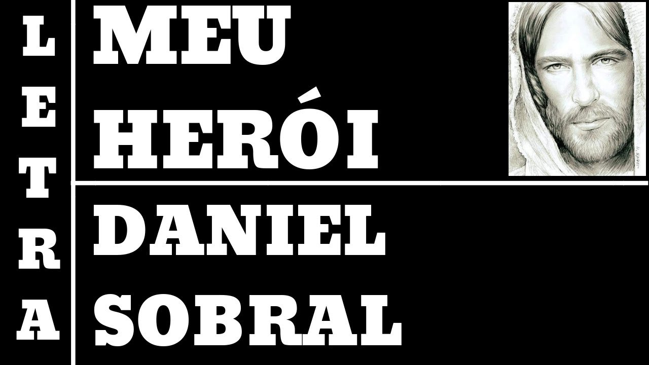 DANIEL SOBRAL - MEU HEROI - COM LETRA (ALL 111) - YouTube