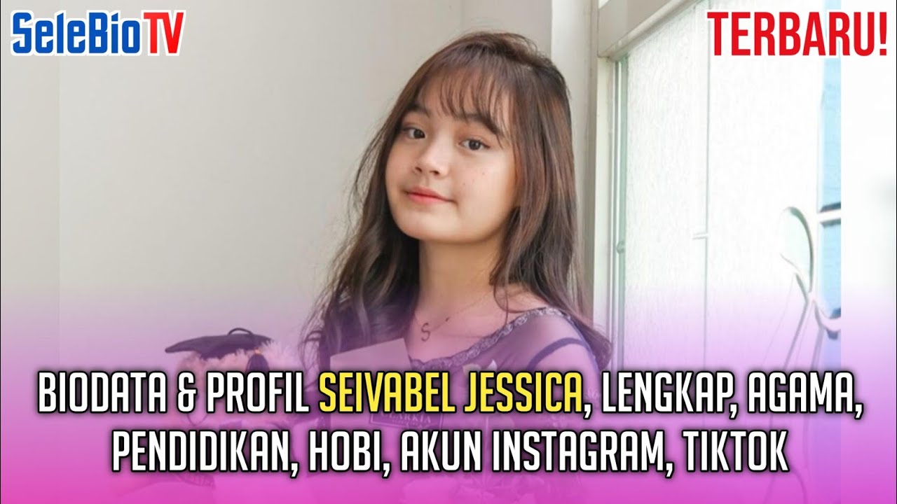 TERBARU! Biodata & Profil Seivabel Jessica, Lengkap, Agama, Pendidikan, Hobi, Akun Instagram ...