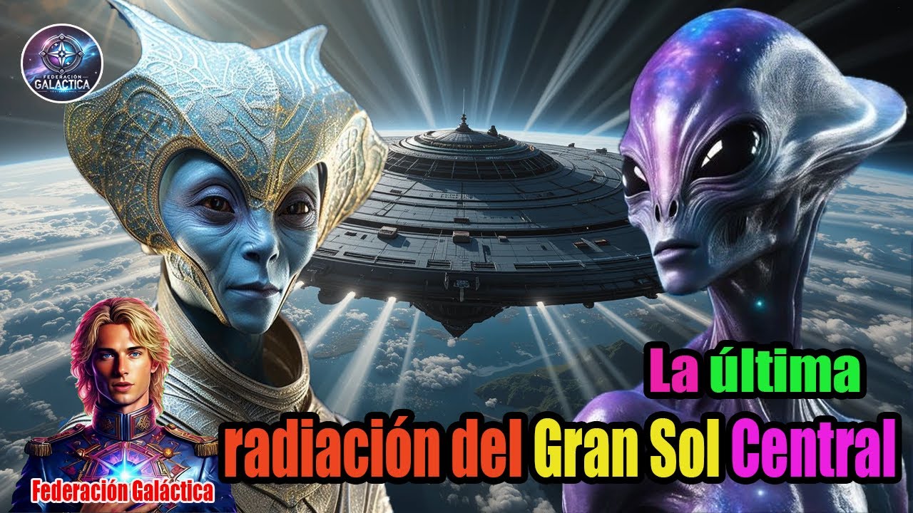 La última radiación del Gran Sol Central-Federación Galáctica - YouTube
