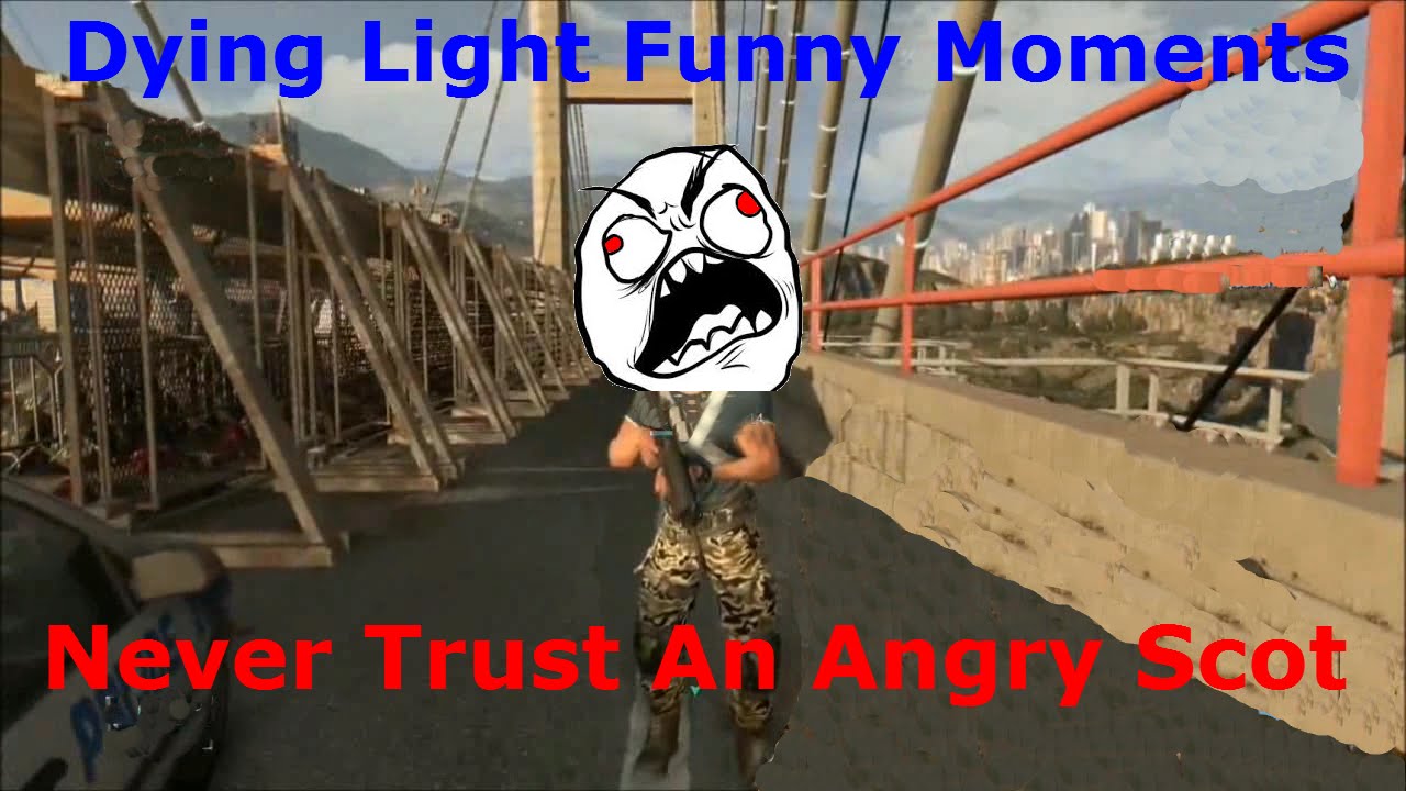 Never Trust An Angry Scot (DYING LIGHT FUNNY MOMENTS) - YouTube