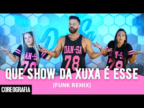QUE SHOW DA XUXA É ESSE (Funk Remix) - Dan-Sa / Daniel Saboya (Coreografia)