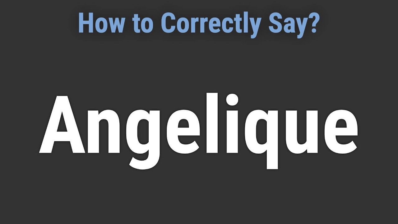 How to Pronounce Name Angelique (Correctly!) - YouTube