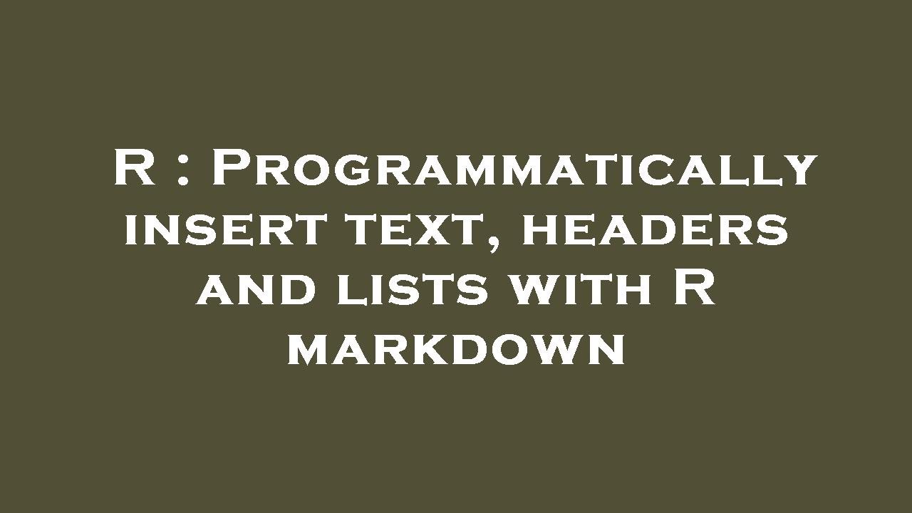 R : Programmatically insert text, headers and lists with R markdown - YouTube
