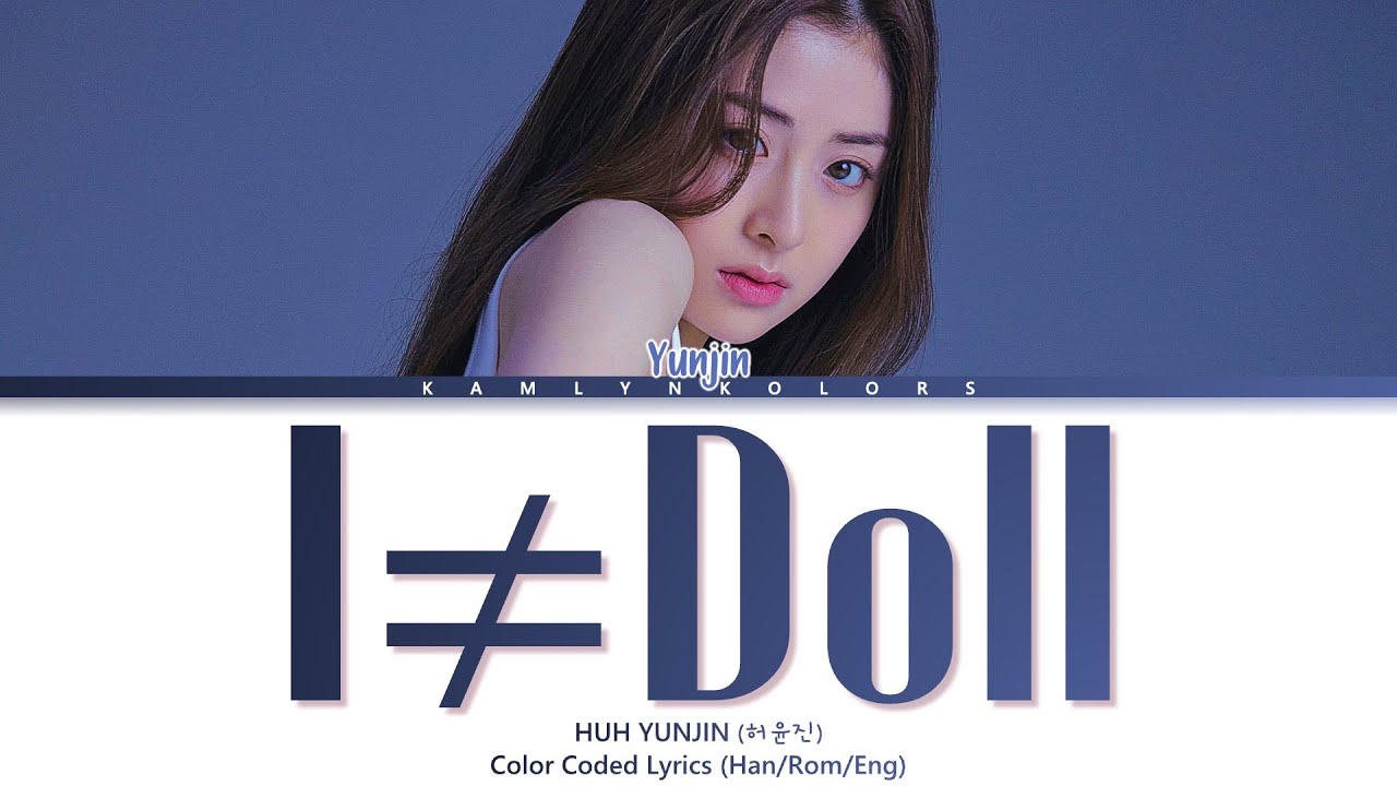 HUH YUNJIN (허윤진) 'I ≠ DOLL' (Color Coded Lyrics Han|Rom|Eng) - YouTube