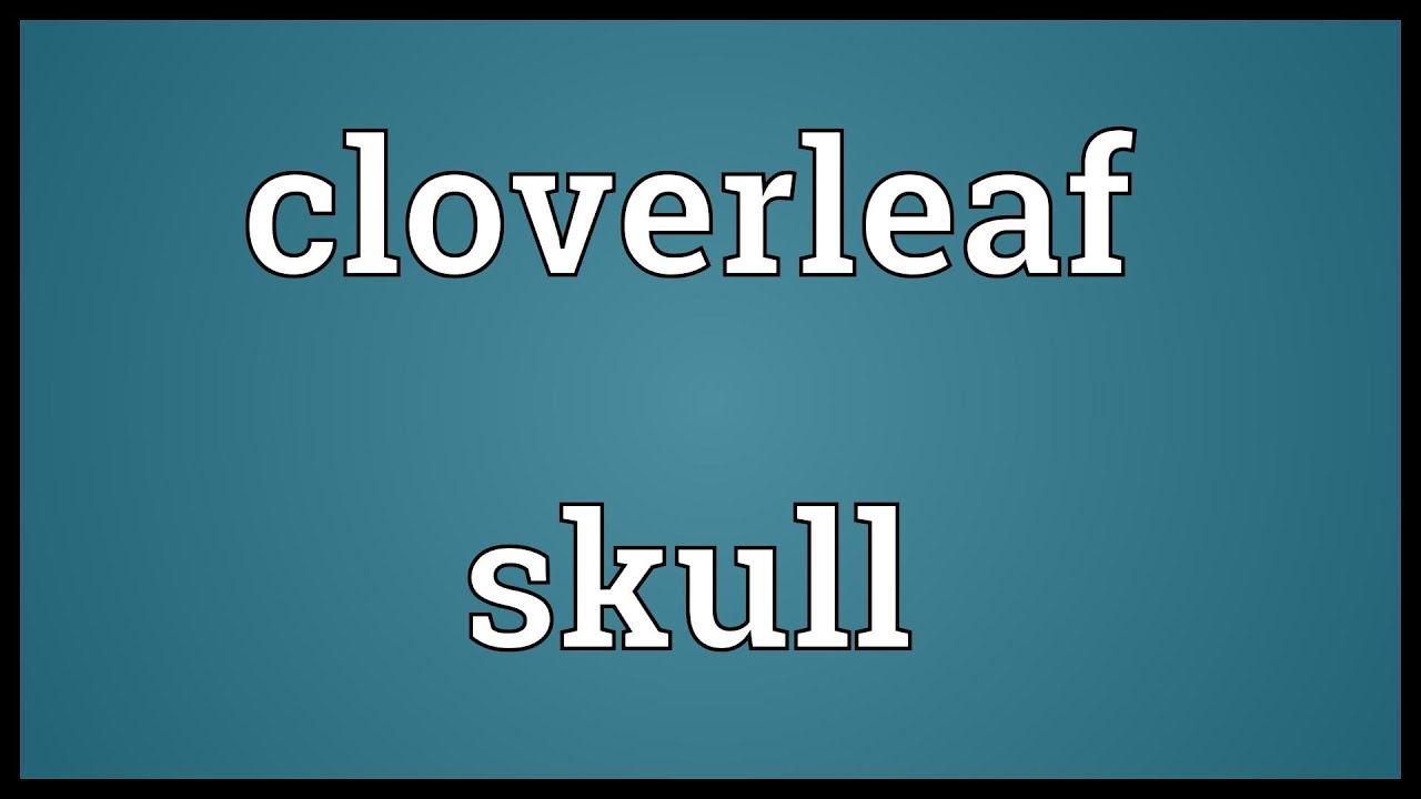Cloverleaf skull Meaning - YouTube