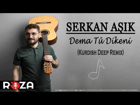 Serkan Aşık - Dema Tû Dikeni (Deep House Remix)