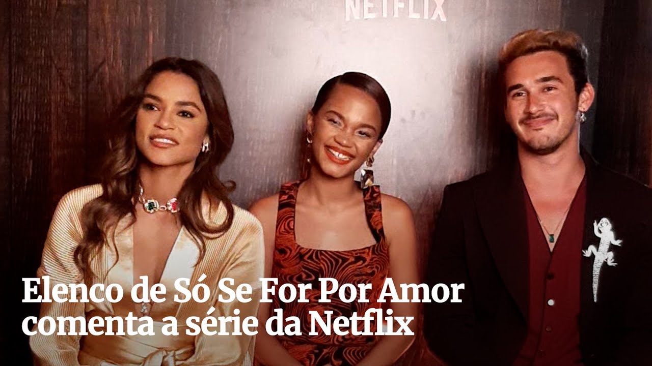 Elenco de Só Se For Por Amor comenta a série da Netflix - YouTube