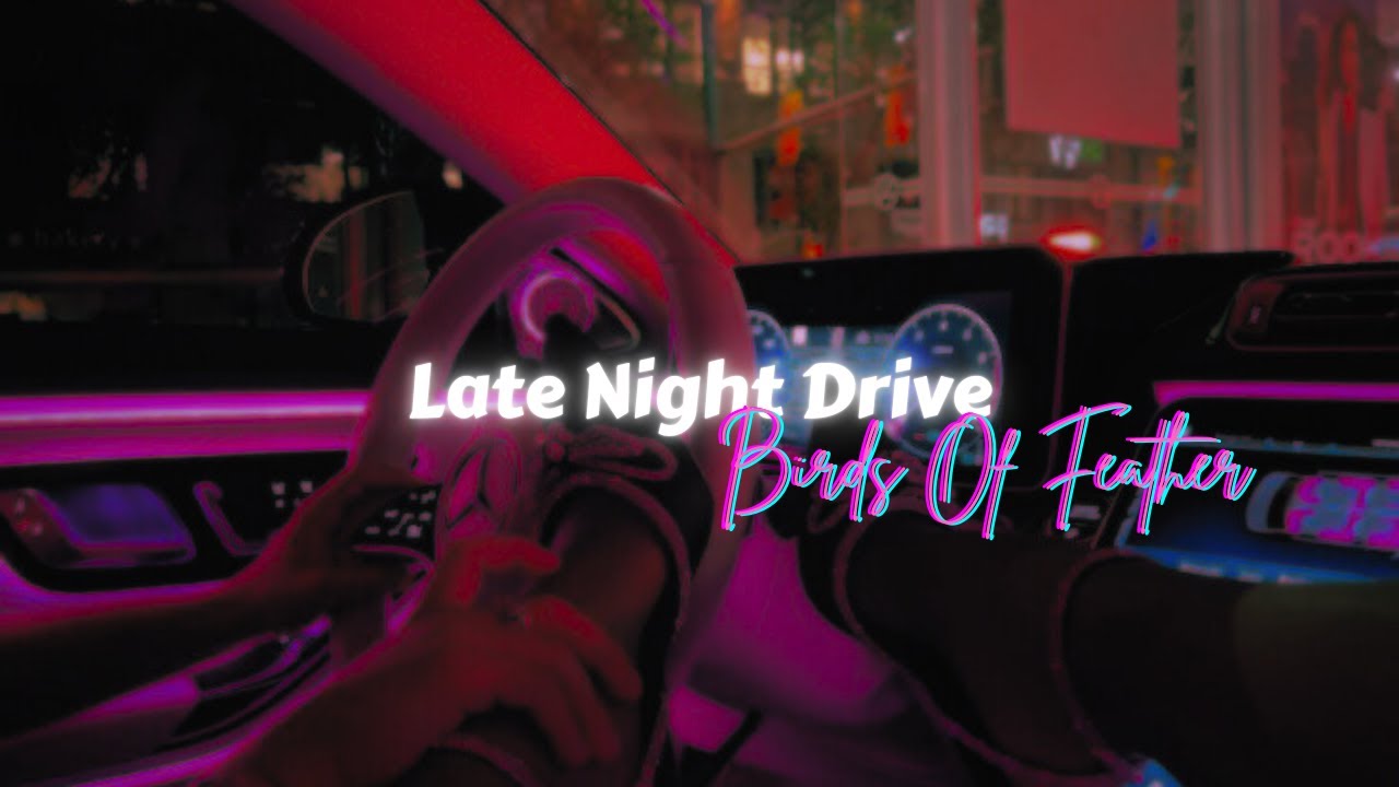 Chill Late Night Drive Playlist X Birds Of A Feather | Sad Late Night ...