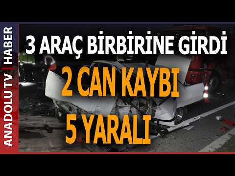 CAN PAZARI! 3 OTOMOBİL ÇARPIŞTI: 2 ÖLÜ, 2’Sİ ÇOCUK 5 YARALI