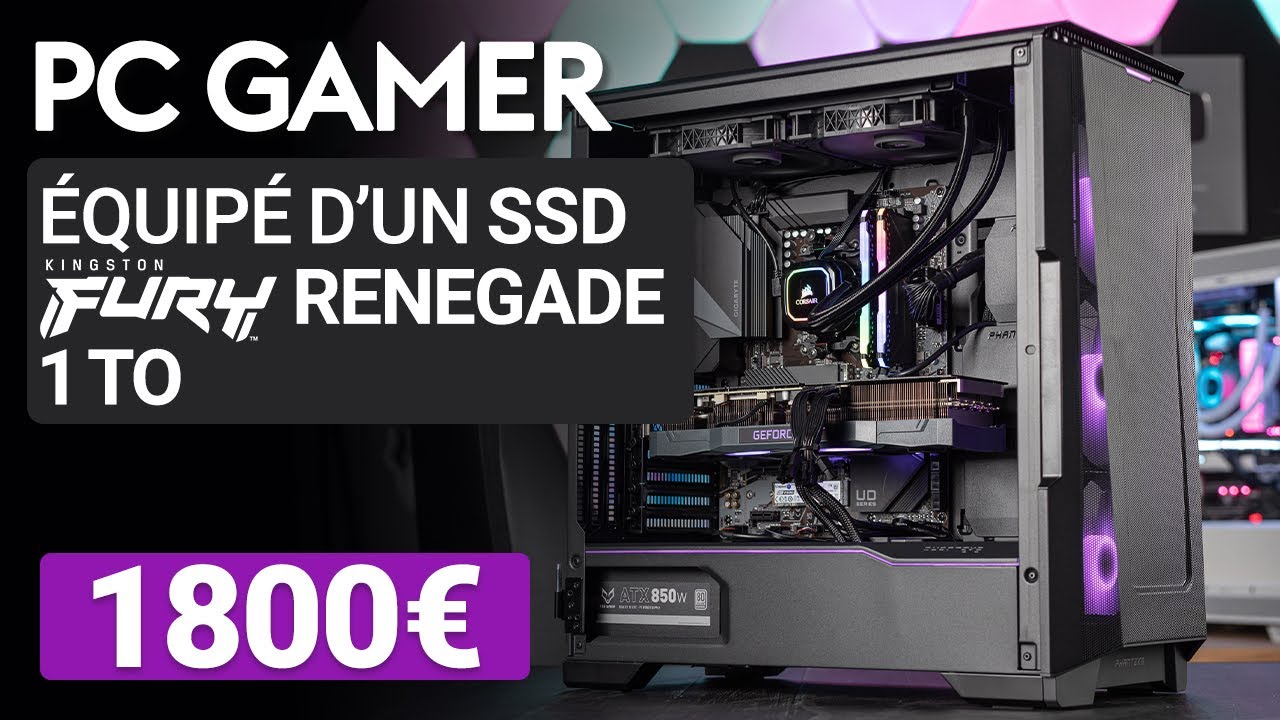 [CONFIG] PC Gamer équipé d'un SSD Kingston Fury Renegade 1 To, à 1800 ...