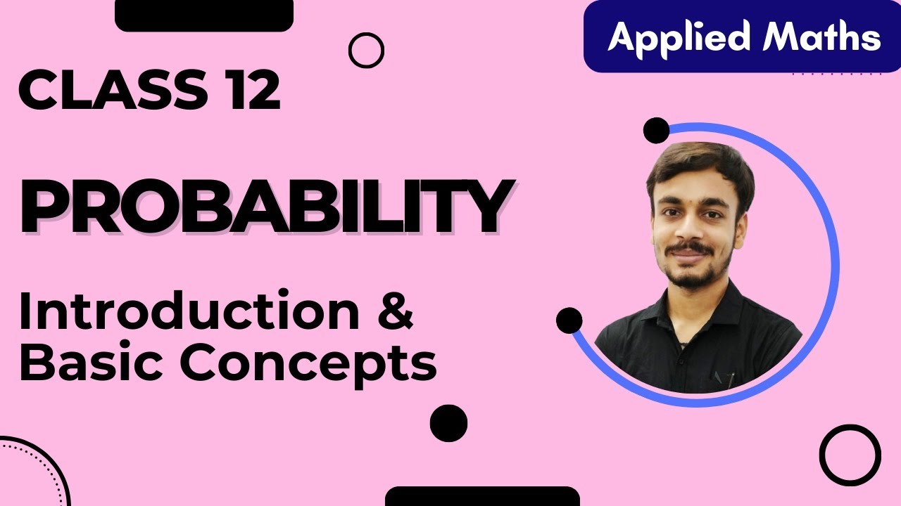 PROBABILITY | INTRODUCTION & BASIC CONCEPTS | CLASS 12TH | APPLIED ...