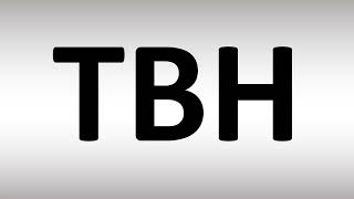 What Does TBH Mean?, 47% OFF | www.pinnaxis.com