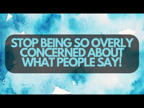 OVERLY CONCERNED ABOUT WHAT PEOPLE SAY? - YouTube