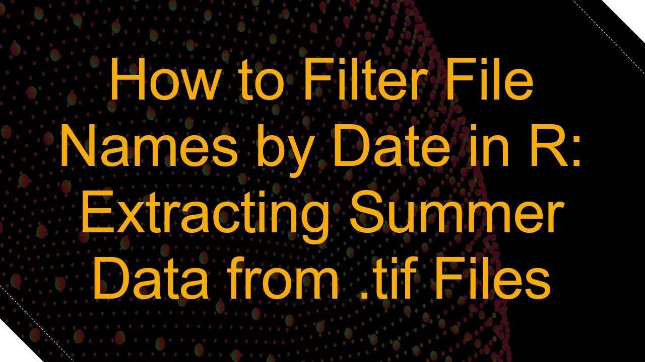 How To Filter File Names By Date In R Extracting Summer Data From Tif