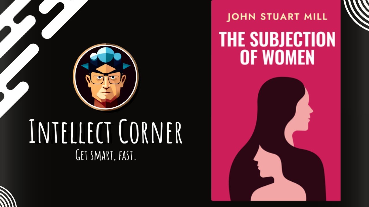 [Intellect Capsule] The Subjection of Women by John Stuart Mill - YouTube