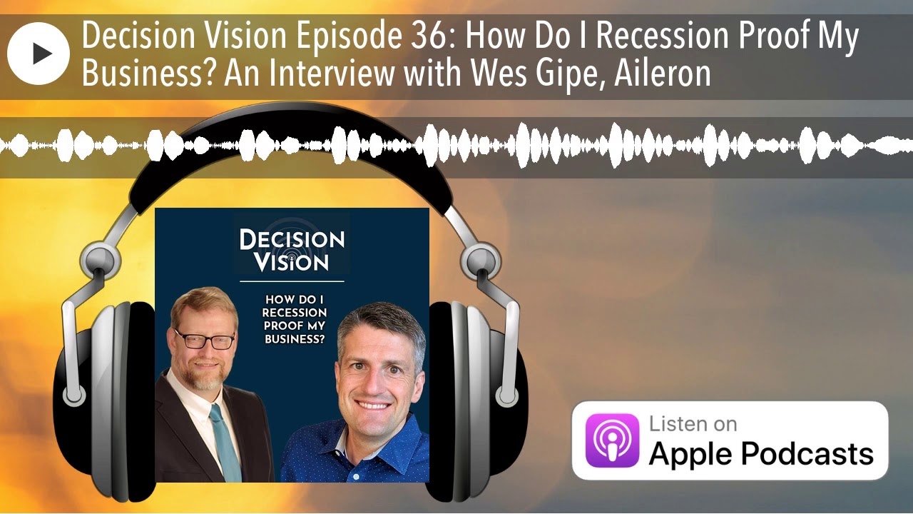 Decision Vision Episode 36: How Do I Recession Proof My Business? An ...