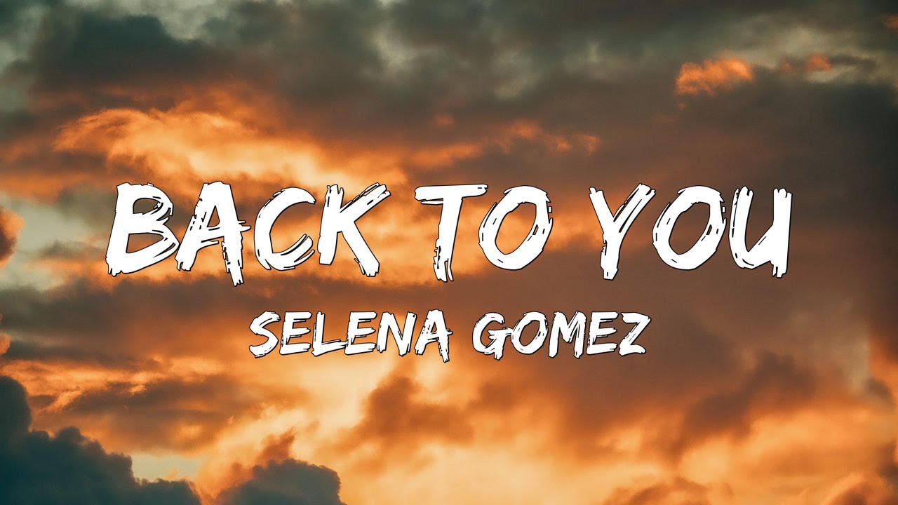 [Lyrics] Back To You - Selena Gomez - YouTube