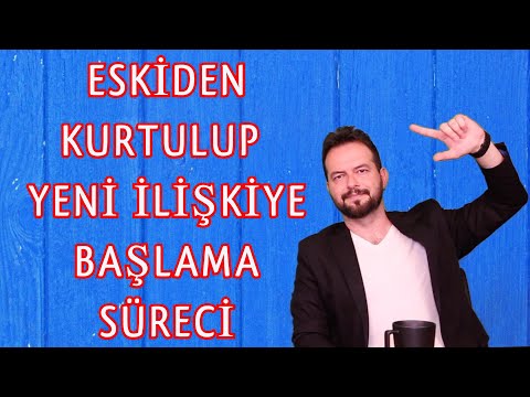 ESKİDEN KURTULUP YENİ BİR İLİŞKİYE BAŞLAMA SÜRECİ