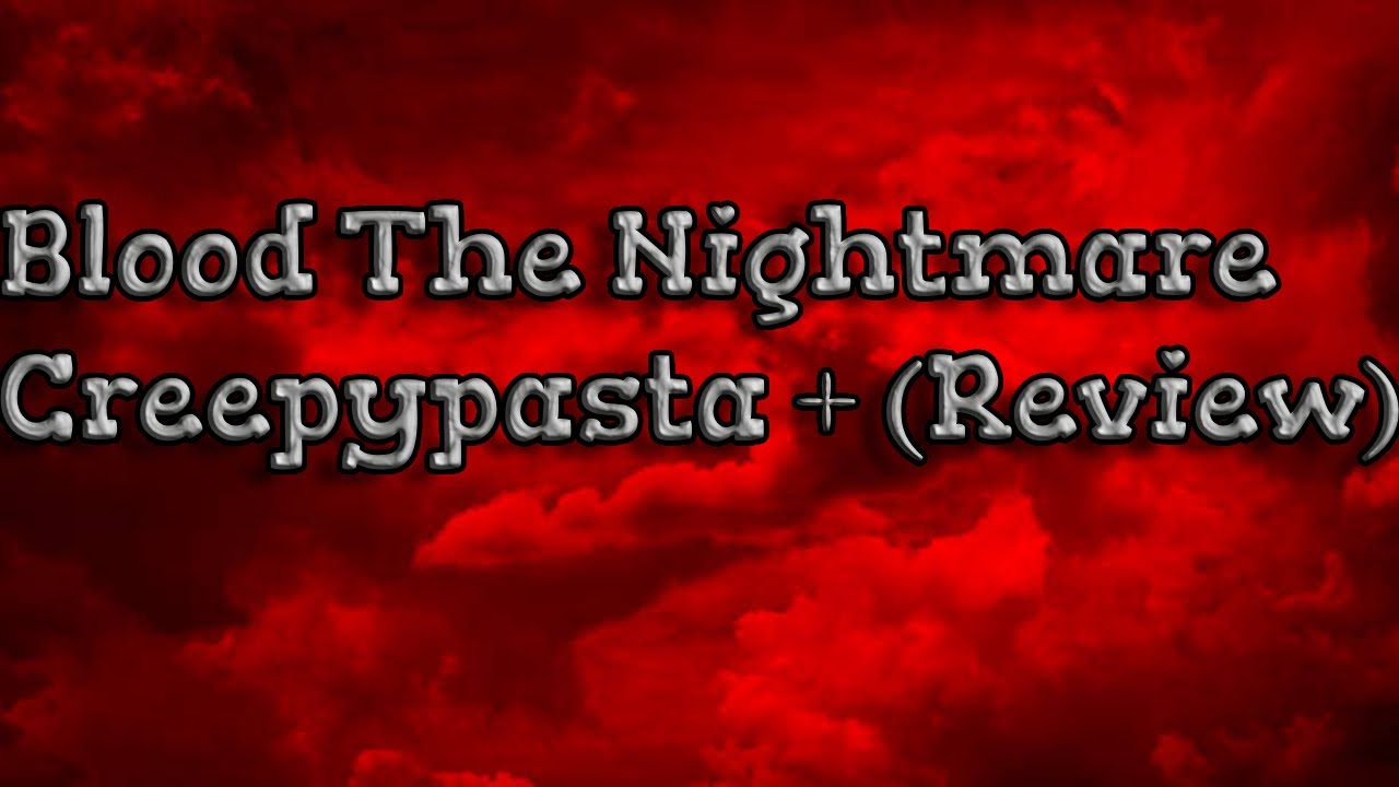 Blood The Nightmare Creepypasta By: Kayoska + (review) - YouTube