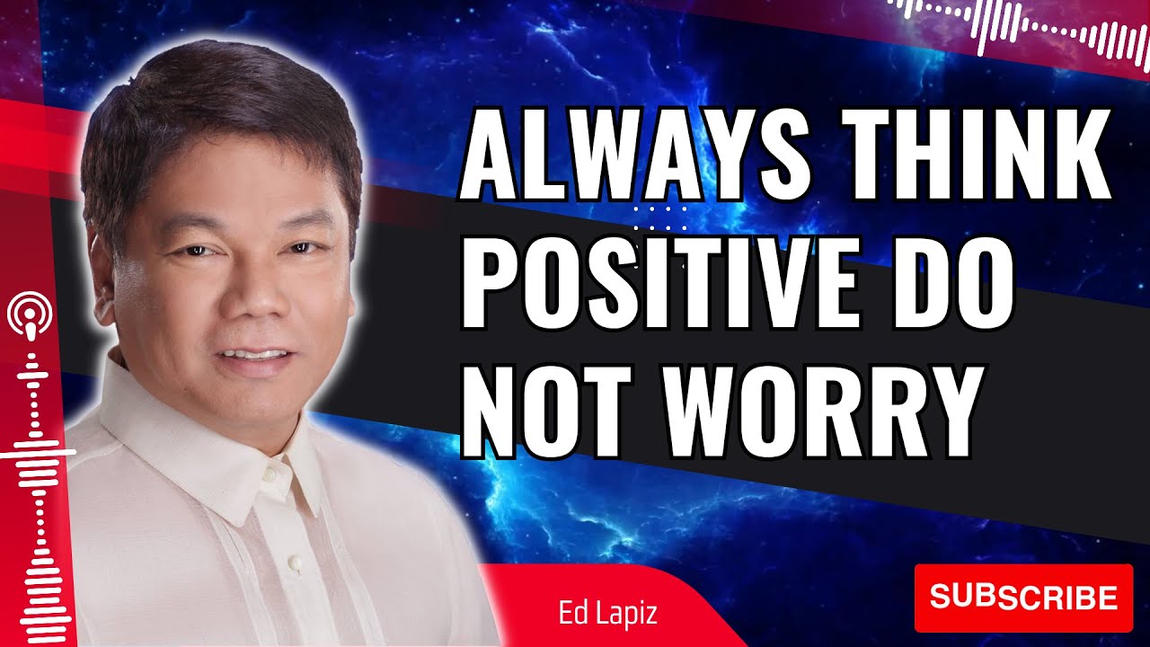 Pastor Sermons - ALWAYS THINK POSITIVE DO NOT WORRY | ED. LAPIZ 2023 ...