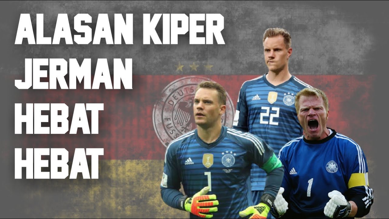 Alasan Dibalik Hebatnya Kiper-kiper Jerman! Manuel Neuer, Oliver Kahn ...