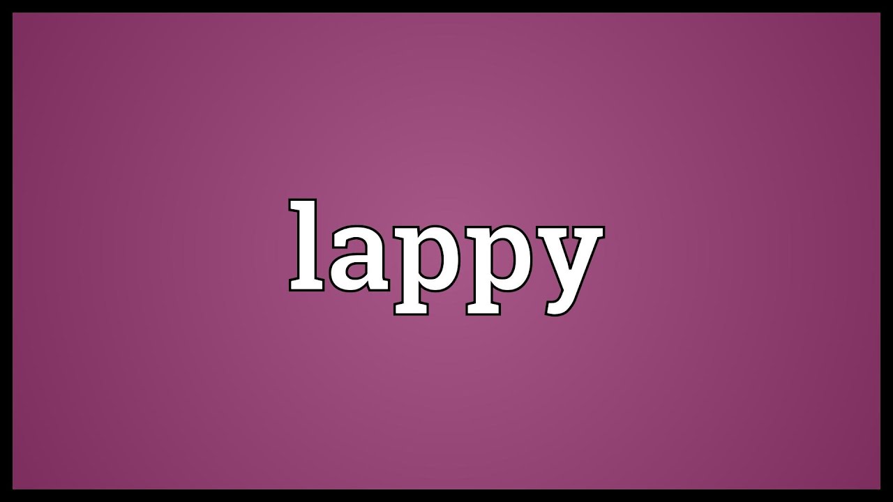 Lappy Meaning - YouTube