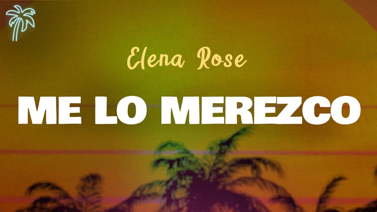 Elena Rose - ME LO MEREZCO (Letra Oficial / Official Lyrics) - YouTube ...