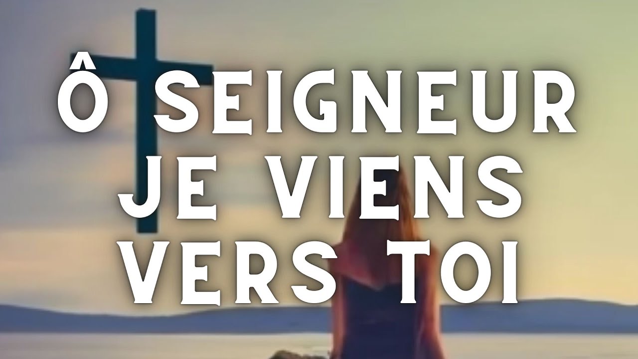 Ô Seigneur je viens vers Toi ️🧎‍♂️ | Avec les paroles - YouTube