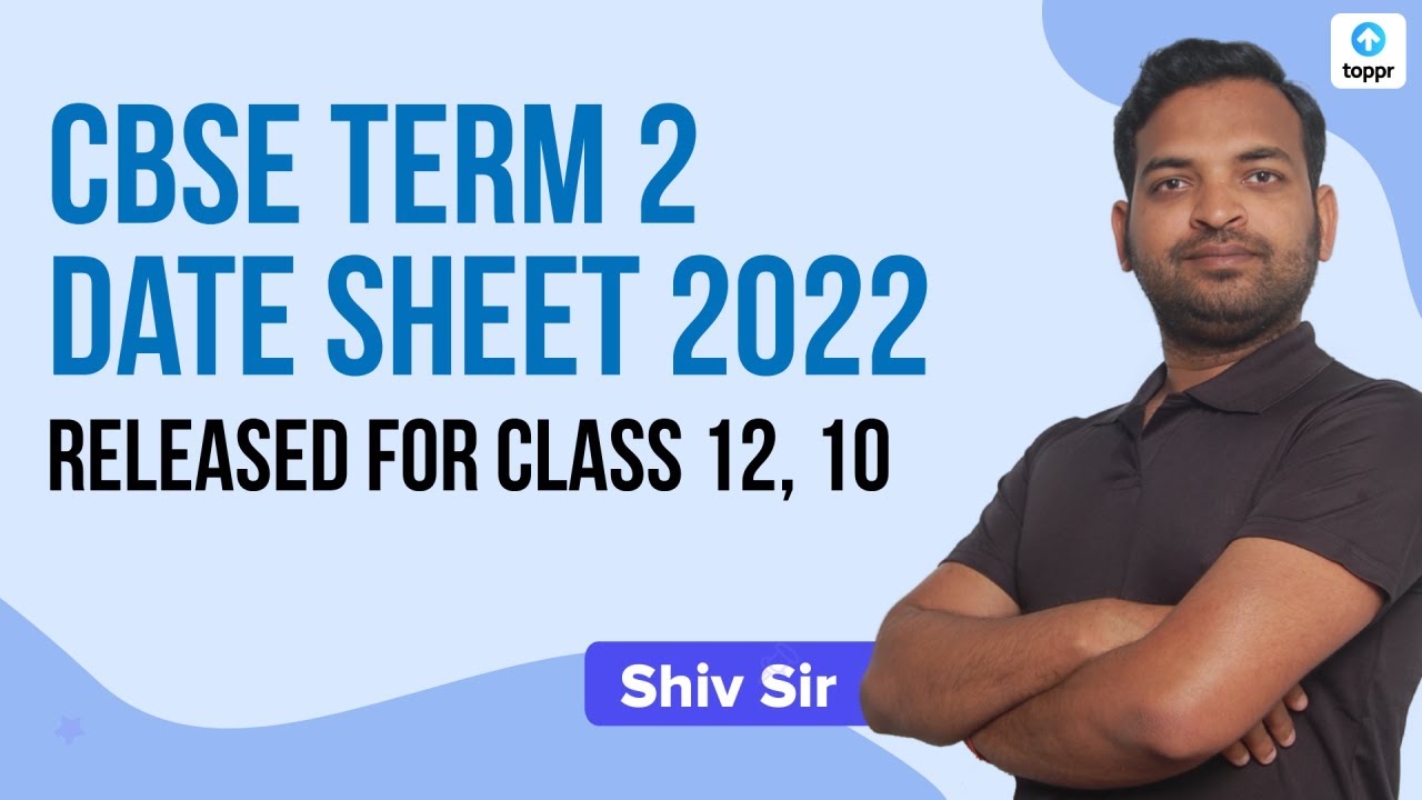 CBSE Term 2 Date Sheet 2022 for class 10 and 12th released | Shiv sir ...