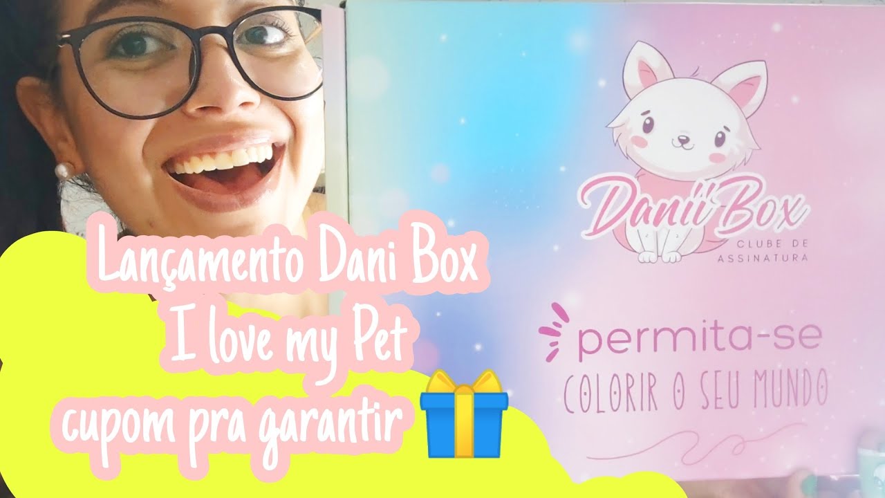 Unboxing Lançamento Dani Box Premium edição I love my Pet- cupom pra ...