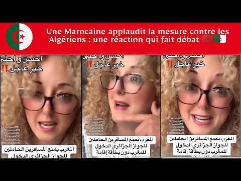 Une Marocaine applaudit la mesure contre les Algériens : une réaction qui fait débat 🇲🇦🇩🇿