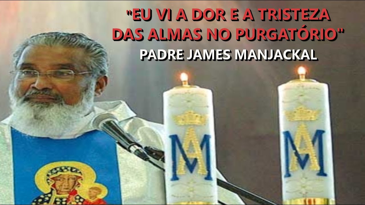 Revelações impressionantes das almas ao padre James Manjackal - YouTube