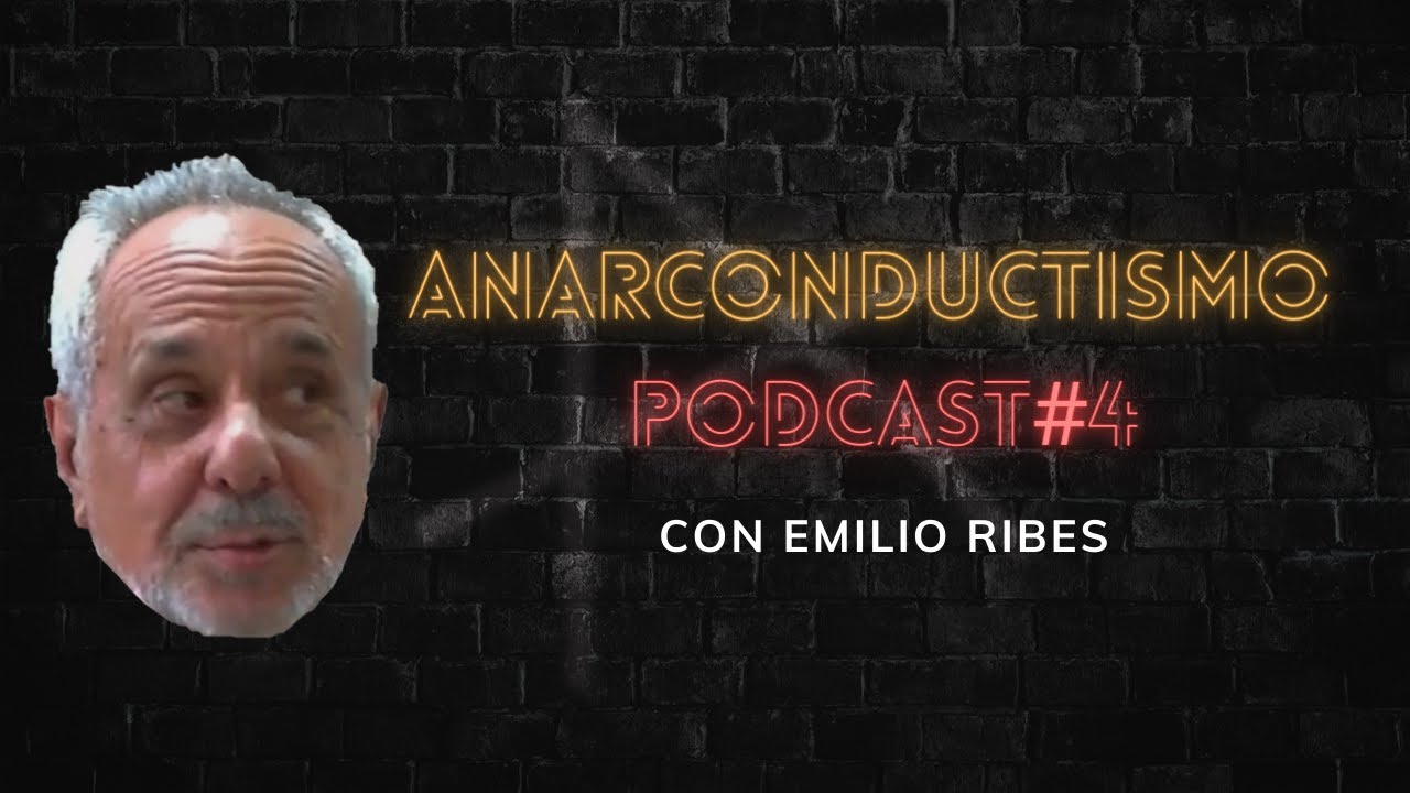 Anarconductismo Podcast #4 - con Emilio Ribes Iñesta - YouTube