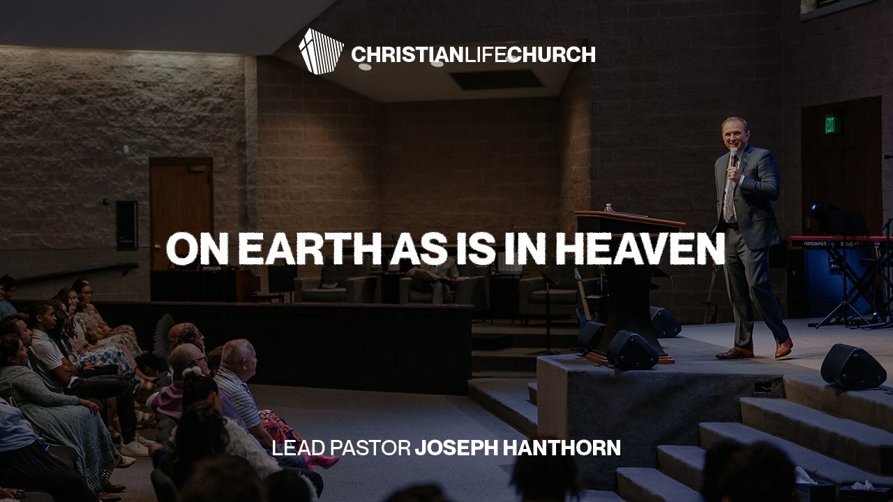 On Earth As Is In Heaven | Lead Pastor Joseph Hanthorn - YouTube