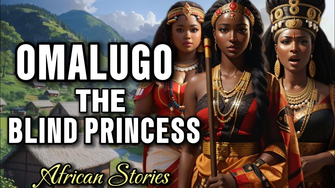 OMALUGO THE BLIND PRINCESS || AFRICAN STORIES || 2023 || FOLKTALES ...