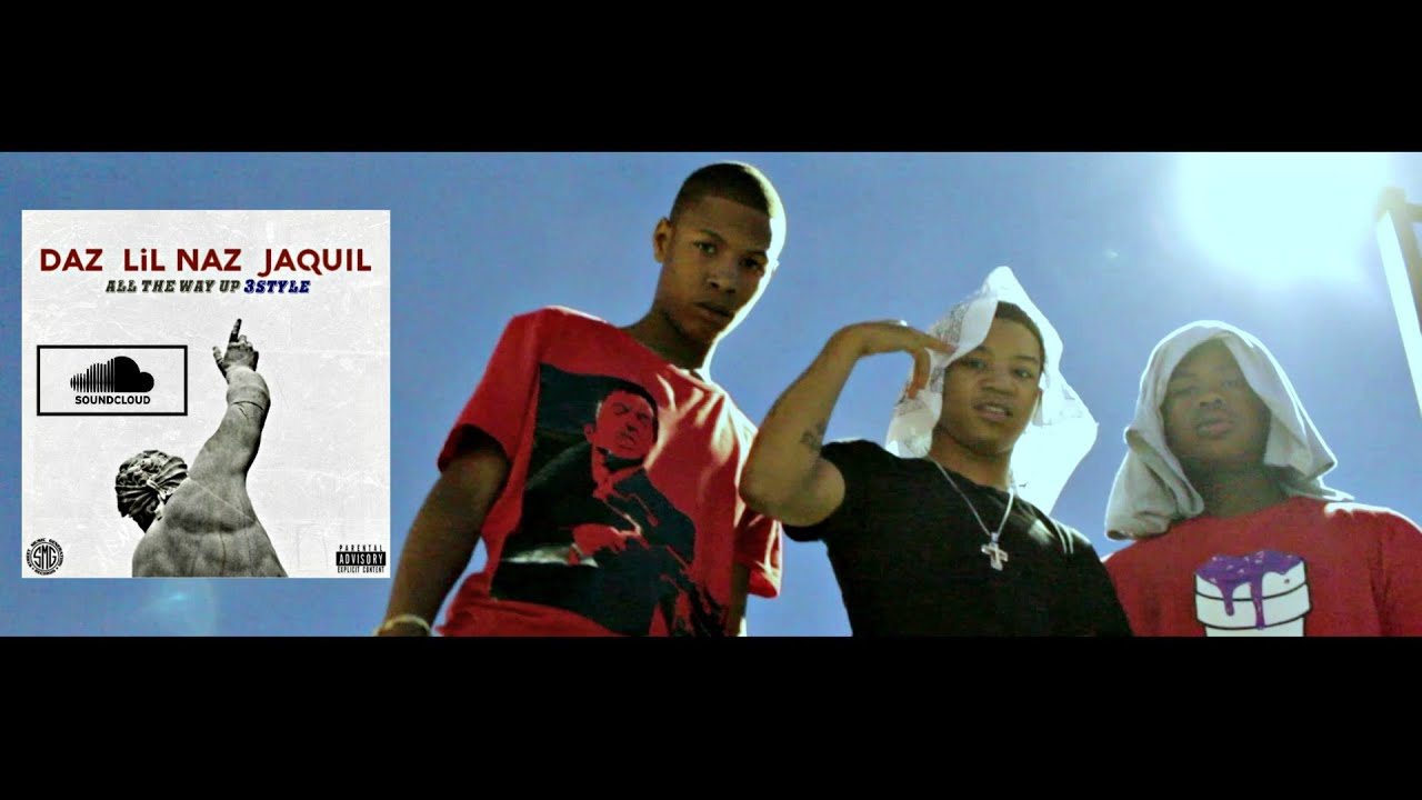 DAZ - LiL NAZ - JAQUIL - ALL THE WAY UP 3STYLE - SMG RECORDS 2016 - YouTube