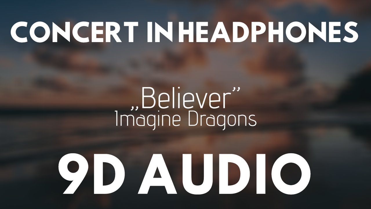 Imagine Dragons - Believer (9D AUDIO | CONCERT IN HEADPHONES) - YouTube ...