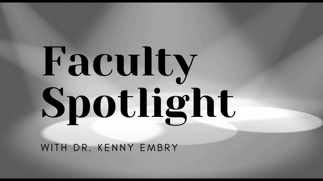 Faculty Spotlight - Dr. Kenny Embry, Associate Professor of ...