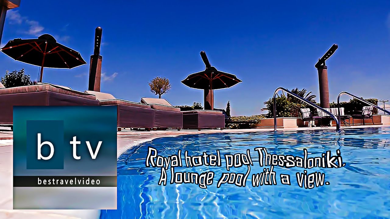 Royal Hotel Pool Thessaloniki. A Lounge Pool with a panoramic view ...