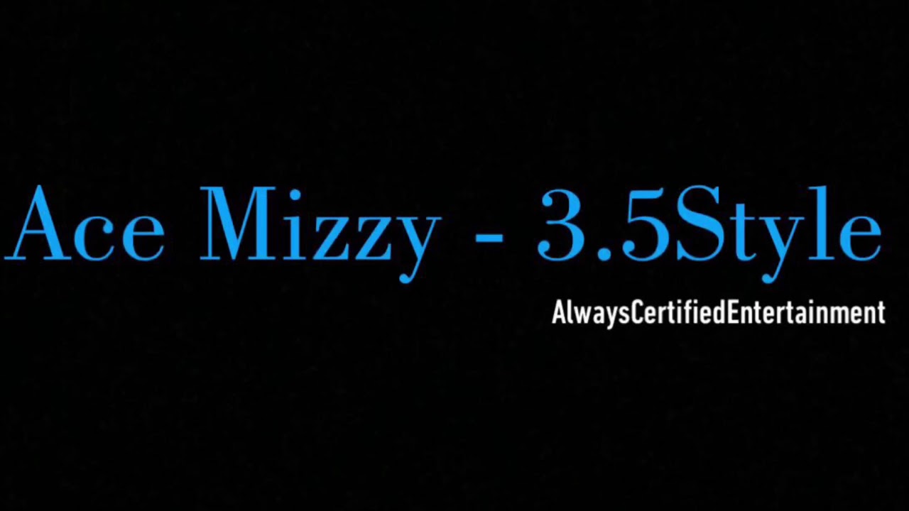 Ace Mizzy - 3.5Style - YouTube
