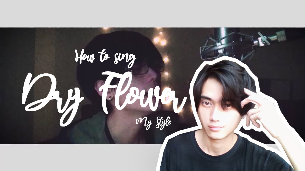How to Sing Dry Flower by Yuuri in My Style【VLOG】 - YouTube