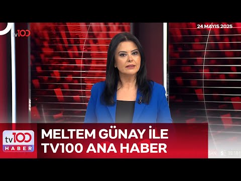 Meltem Günay ile tv100 Ana Haber | 24 Mayıs 2025